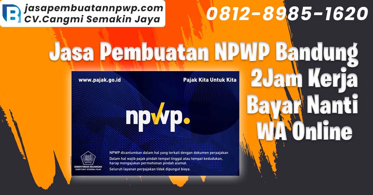 Jasa Pembuatan NPWP Bandung 99Rb Bisa Bayar Nanti